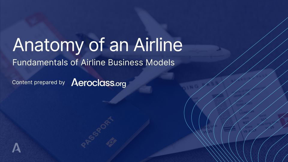 Anatomy of an Airline: Fundamentals of Airline Business Models ...