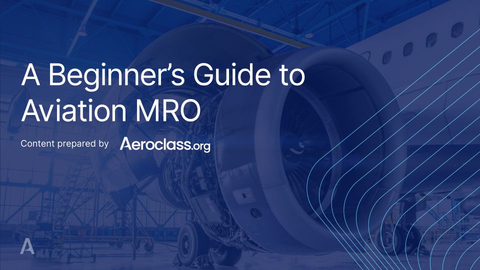 A Beginner’s Guide to Aviation MRO – Aeroclass.org